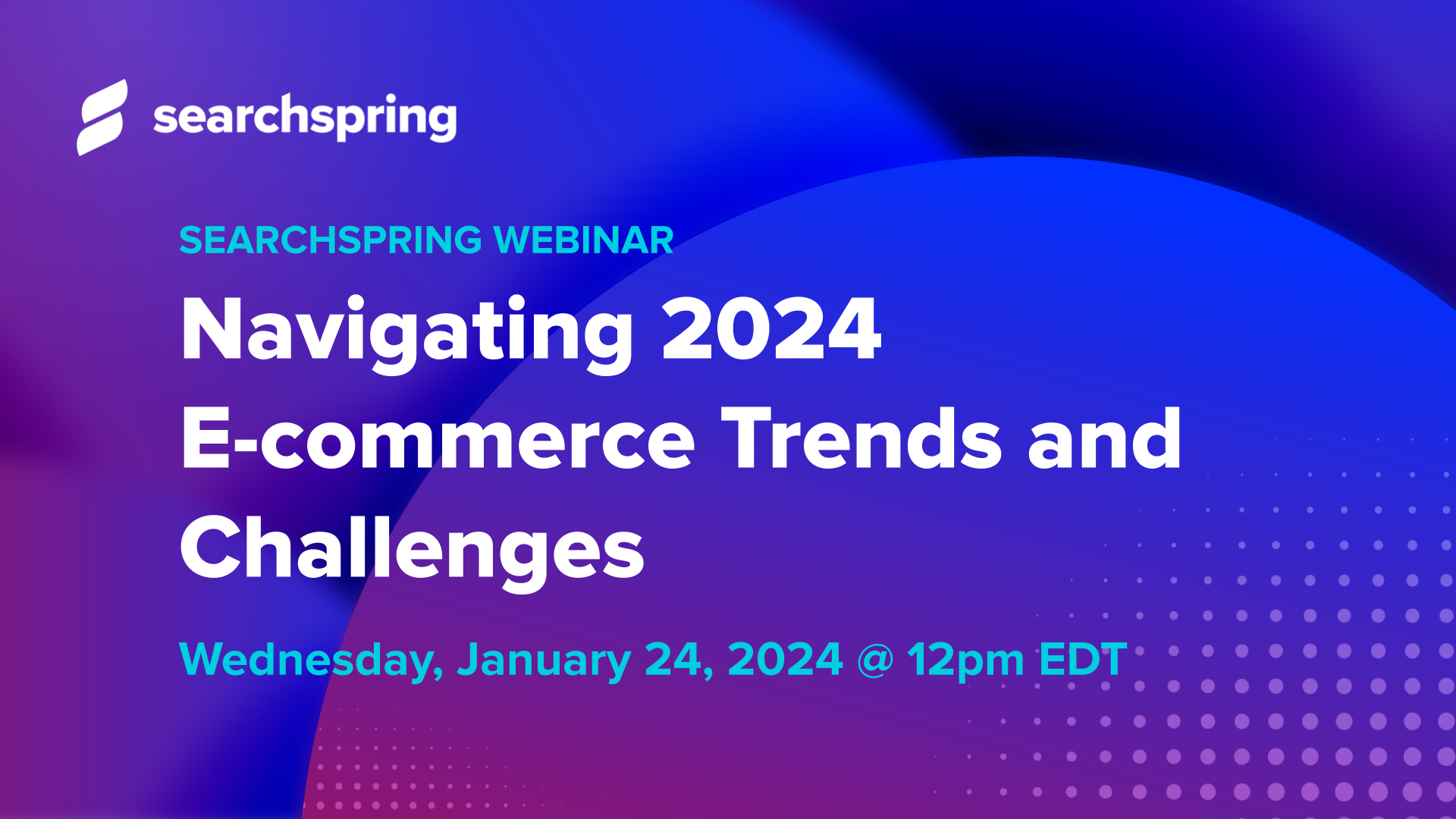The State of Ecommerce in 2024: Trends and Challenges - Webinar